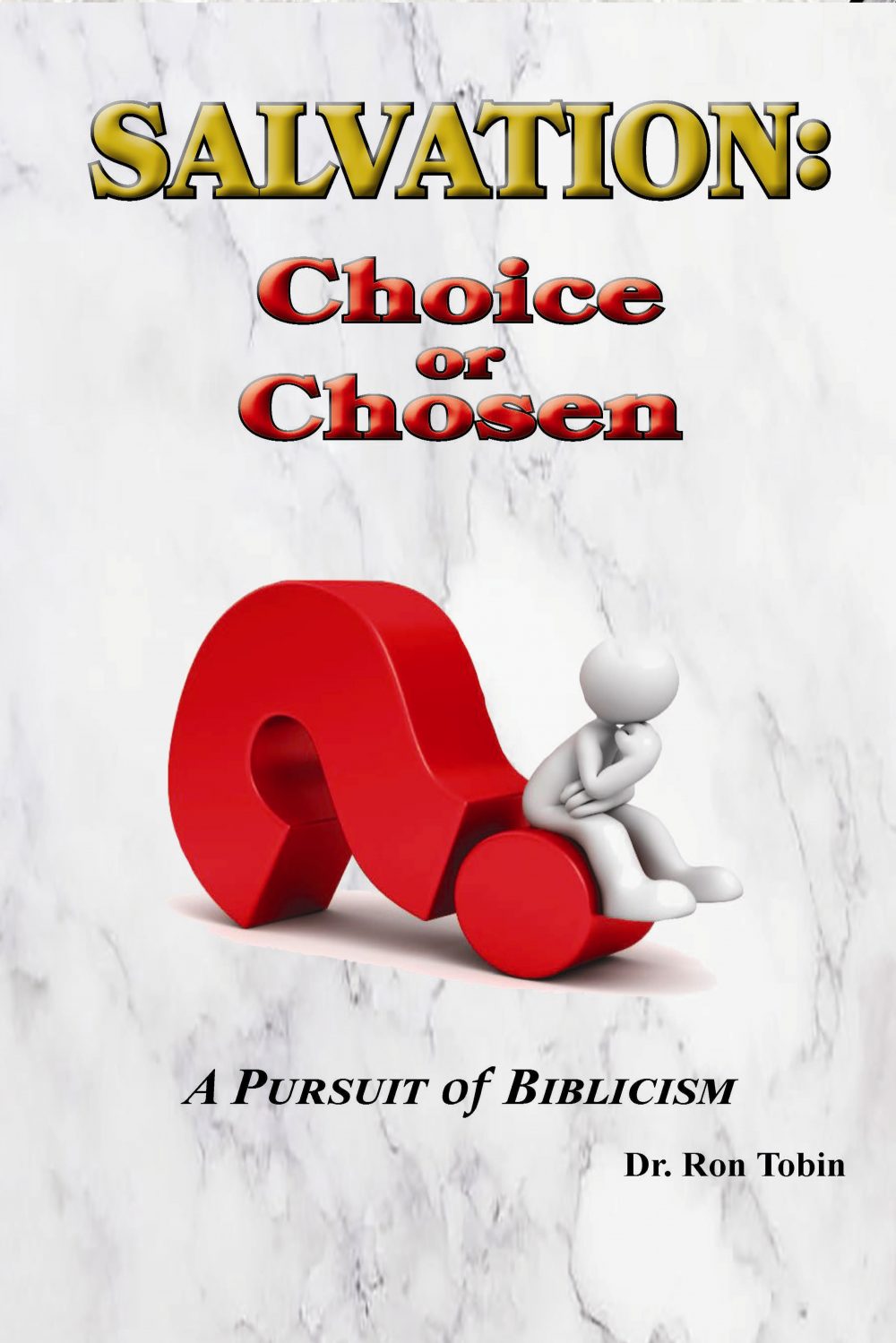 Salvation: Choice or Chosen? A Pursuit of Biblicism - Tomah Baptist Church